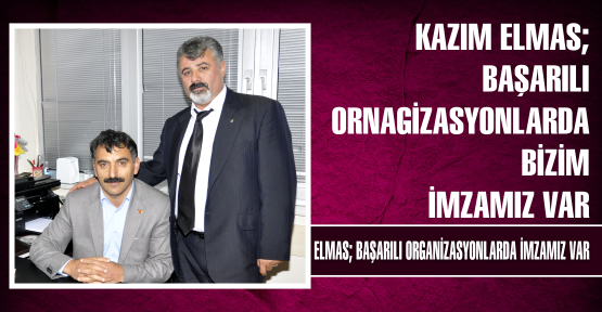 ELMAS; BAŞARILI İŞLERE İMZA ATIYORUZ ELMAS; BAŞARILI İŞLERE İMZA ATIYORUZ