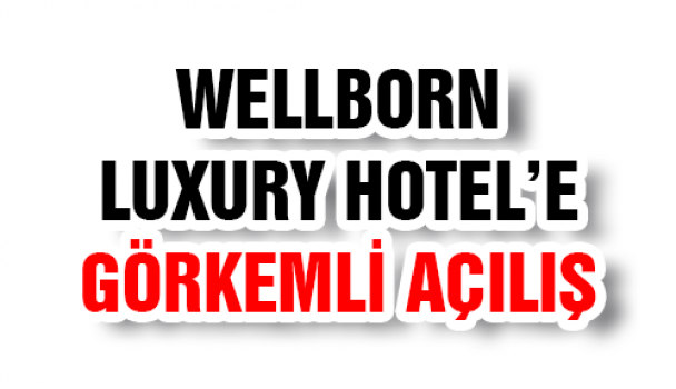 Wellborn Otel'e Görkelim Açılış